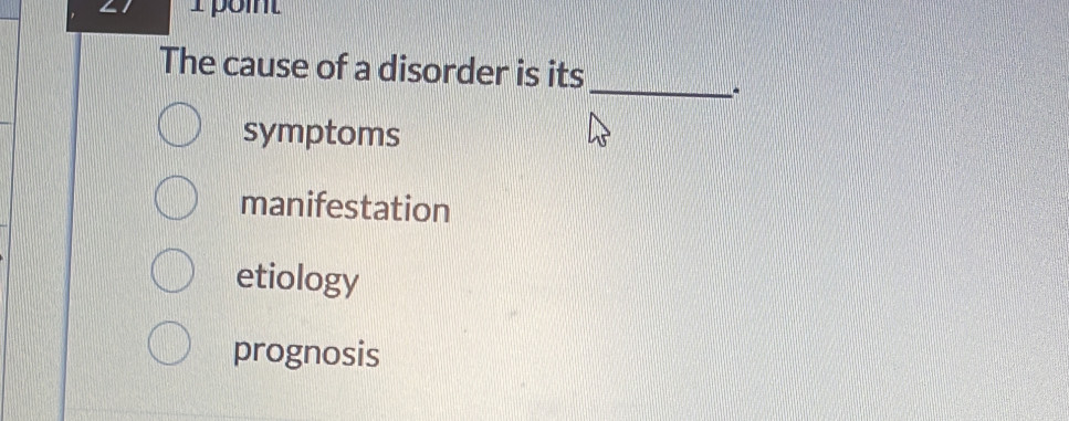 Solved: point _ The cause of a disorder is its symptoms manifestation ...