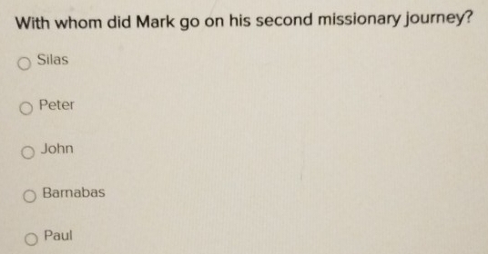 Solved: With whom did Mark go on his second missionary journey? Silas ...
