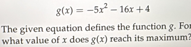 Giải quyết:g(x)=-5x^2-16x+4 The given equation defines the function g ...