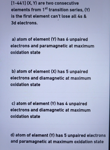Solved: [1-441](X,Y) are two consecutive elements from 1^(st) transition series, (Y) is the ...