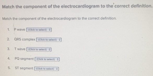 Solved: Match the component of the electrocardiogram to the correct ...