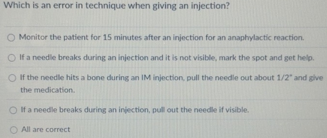 Solved: Which is an error in technique when giving an injection ...