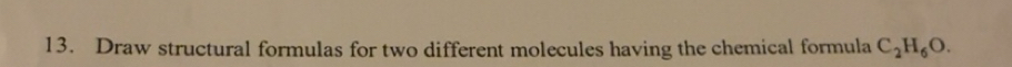 Solved: Draw structural formulas for two different molecules having the ...