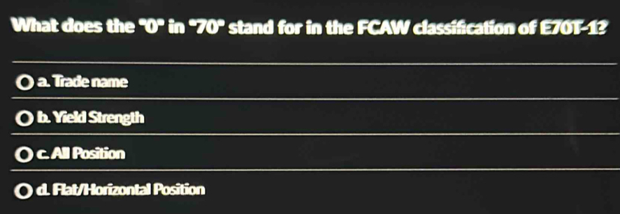 Solved: What does the "0" in ' 70" stand for in the FCAW classification ...