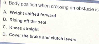 Solved: Body position when crossing an obstacle is A. Weight shifted ...