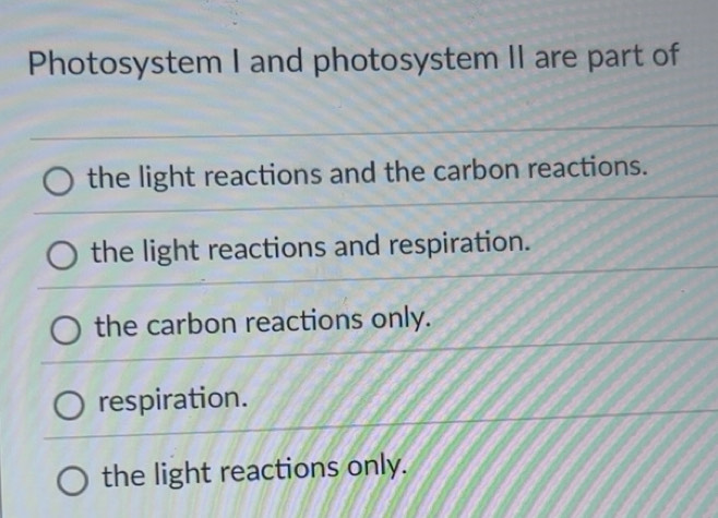 Solved: Photosystem I and photosystem II are part of the light ...
