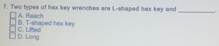 Solved: Two types of hex key wrenches are L-shaped hex key and_ . A ...