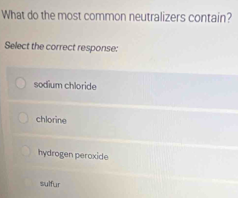 Solved: What do the most common neutralizers contain? Select the ...