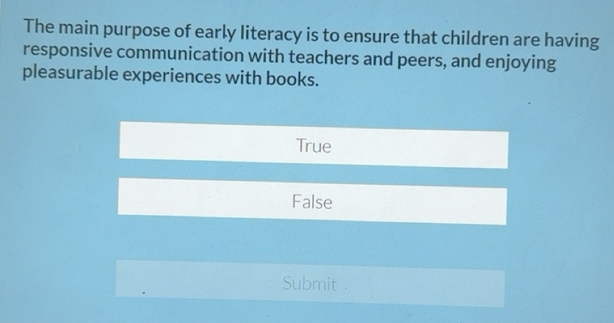 Solved: The main purpose of early literacy is to ensure that children ...