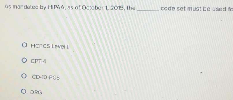 Solved: As mandated by HIPAA, as of October 1, 2015, the _code set must ...