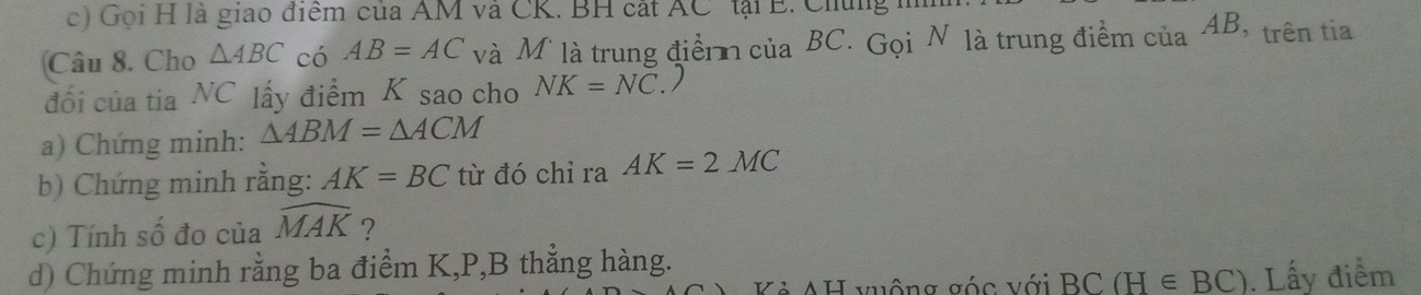 Giải quyết:Gọi H là giao điểm của AM và CK. BH cát AC " tại B. Chủng h ...