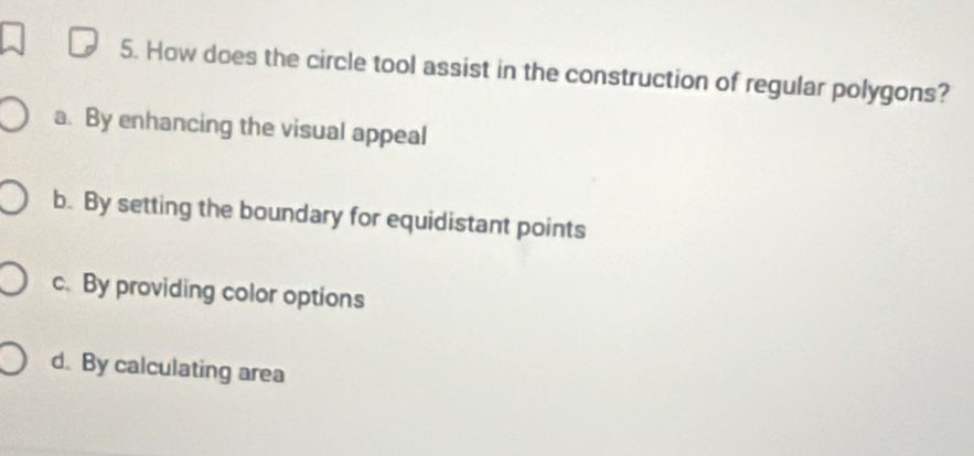 Solved: How does the circle tool assist in the construction of regular polygons? a. By enhancing ...