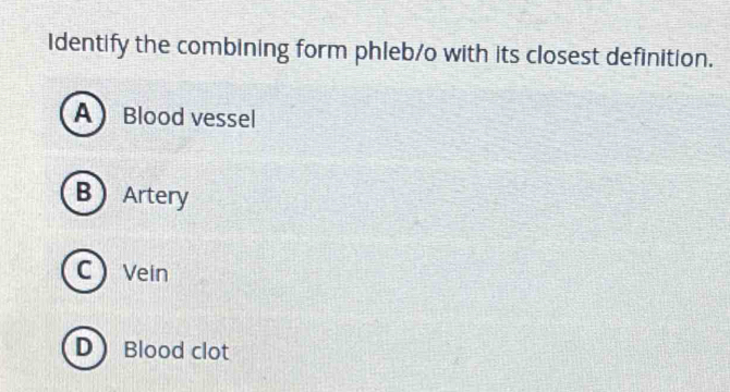 Solved: Identify the combining form phleb/o with its closest definition ...
