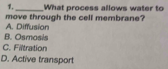 Solved: 1._ What process allows water to move through the cell membrane ...