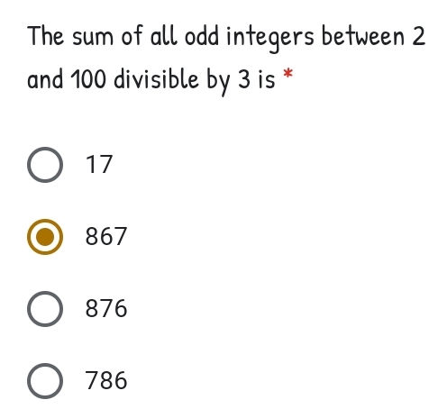 Solved: The sum of all odd integers between 2 and 100 divisible by 3 is ...