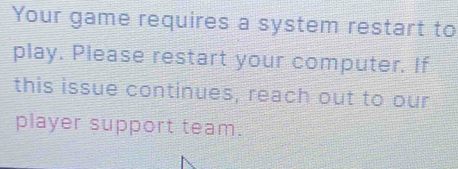 Giải quyết:Your game requires a system restart to play. Please restart ...