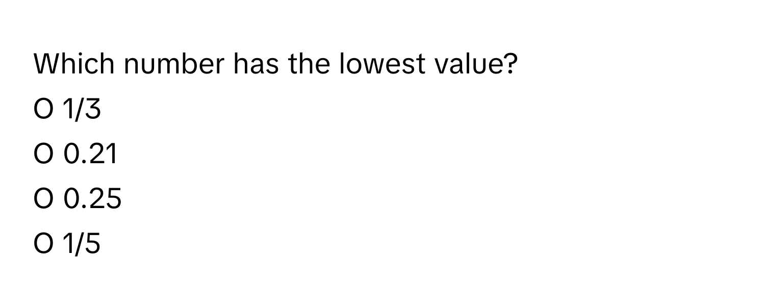 Solved Which Number Has The Lowest Value O 1 3 O 0 21 O 0 25 O 1 5 Math 