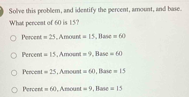 Solved: Solve this problem, and identify the percent, amount, and base ...