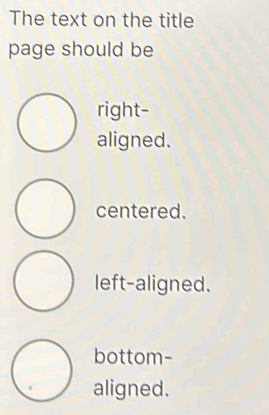 Solved: The text on the title page should be right- aligned. centered ...