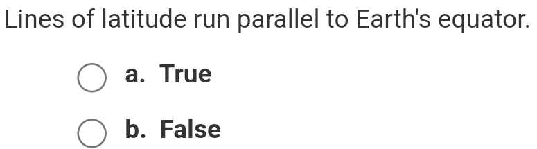 Solved: Lines of latitude run parallel to Earth's equator. a. True b. False [Social Science]