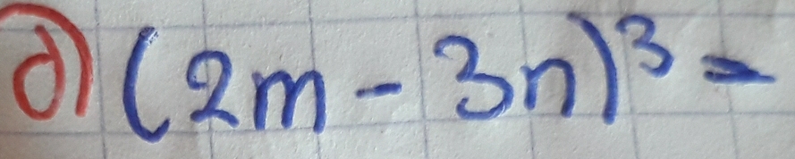 Resuelto:(2m-3n)^3=