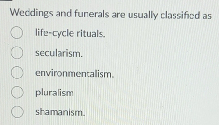 Solved: Weddings and funerals are usually classified as life-cycle ...
