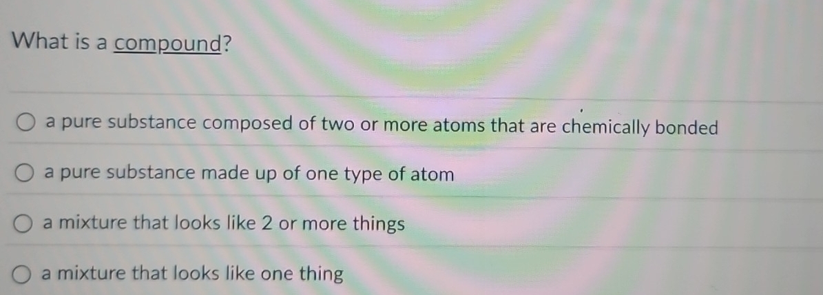 Solved: What is a compound? a pure substance composed of two or more ...