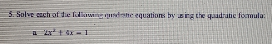 Solved: 5: Solve each of the following quadratic equations by using the ...