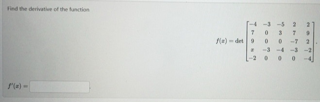 Solved: Find the derivative of the function f(x)=dabeginbmatrix -4&-3 ...