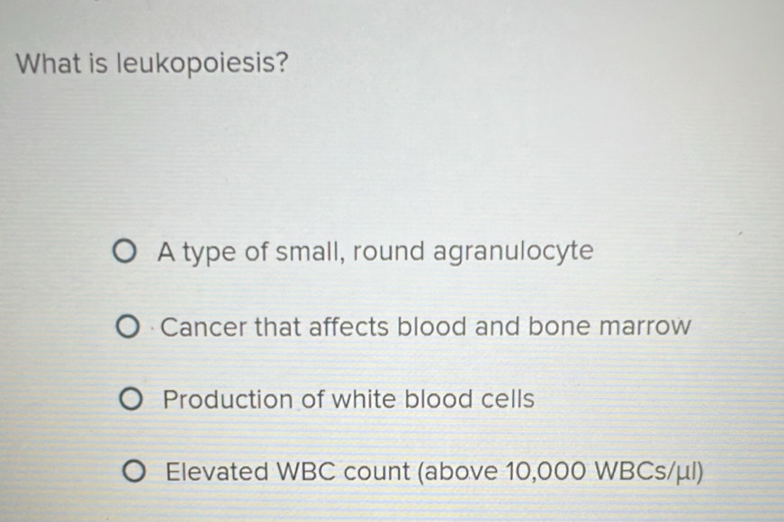Solved: What is leukopoiesis? A type of small, round agranulocyte ...