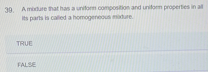 Solved: A mixture that has a uniform composition and uniform properties ...