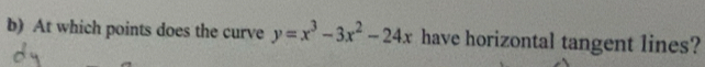 Solved: At which points does the curve y=x^3-3x^2-24x have horizontal ...