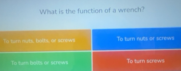 Solved: What is the function of a wrench? To turn nuts, bolts, or ...