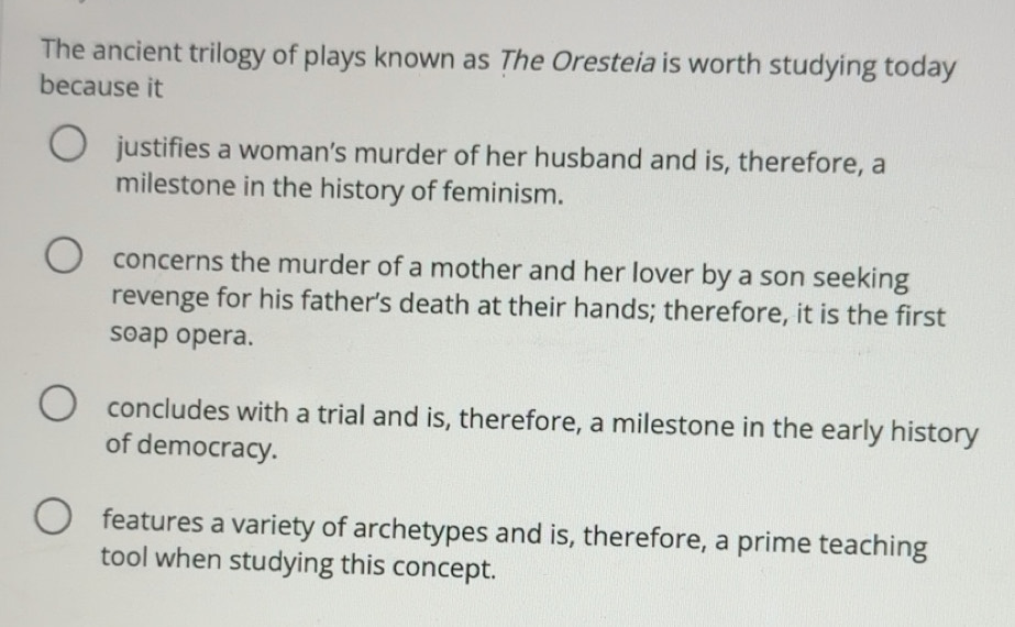 Solved: The ancient trilogy of plays known as The Oresteia is worth ...