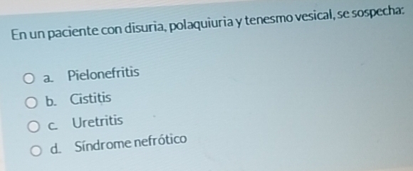 Resuelto:En un paciente con disuria, polaquiuria y tenesmo vesical, se ...