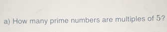 Solved: How many prime numbers are multiples of 5? [Math]