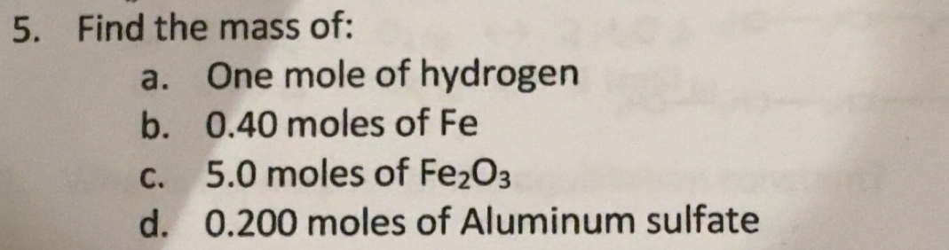 Solved: Find the mass of: a. One mole of hydrogen b. 0.40 moles of Fe c ...