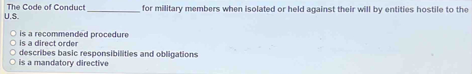 Solved: The Code of Conduct _for military members when isolated or held ...