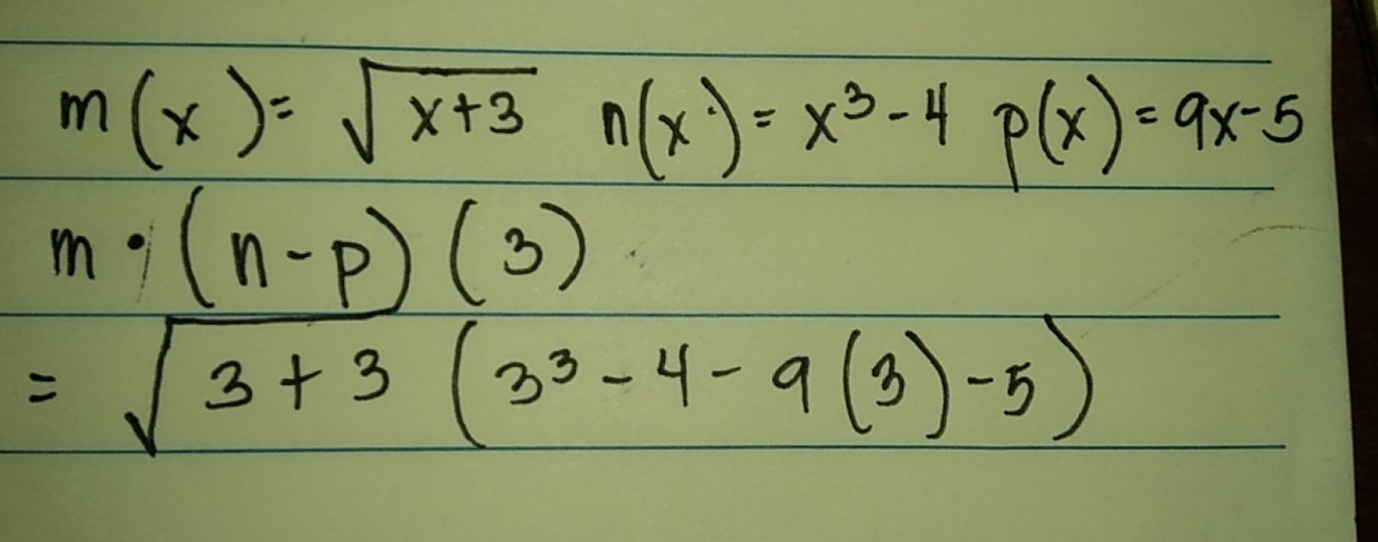 Solved: m(x)=sqrt(x+3)n(x)=x^3-4p(x)=9x-5 m· (n-p)(3) =sqrt(3+3)(3^3-4 ...