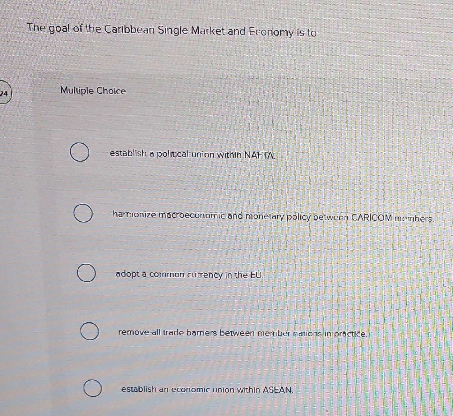 Solved: The goal of the Caribbean Single Market and Economy is to 24 ...
