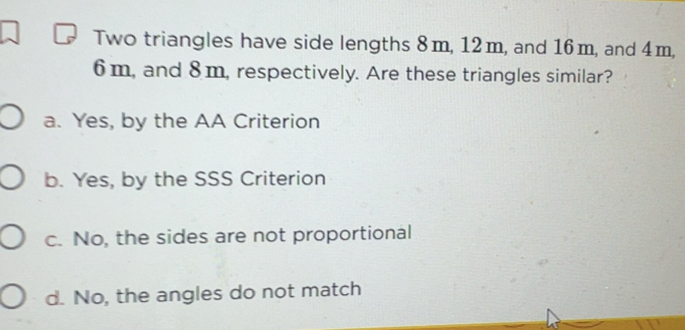Solved: Two triangles have side lengths 8m, 12m, and 16 m, and 4m, 6m ...