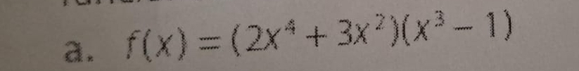 Resuelto:f(x)=(2x^4+3x^2)(x^3-1)