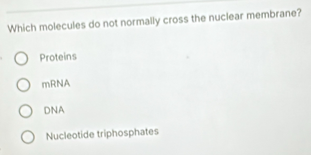 Solved: Which molecules do not normally cross the nuclear membrane ...