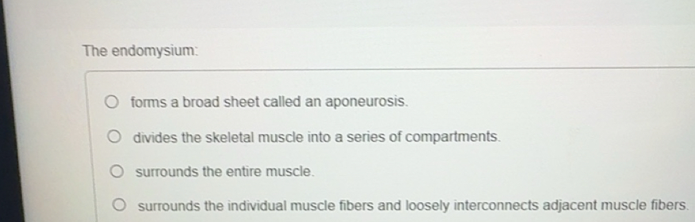 Solved: The endomysium: forms a broad sheet called an aponeurosis ...