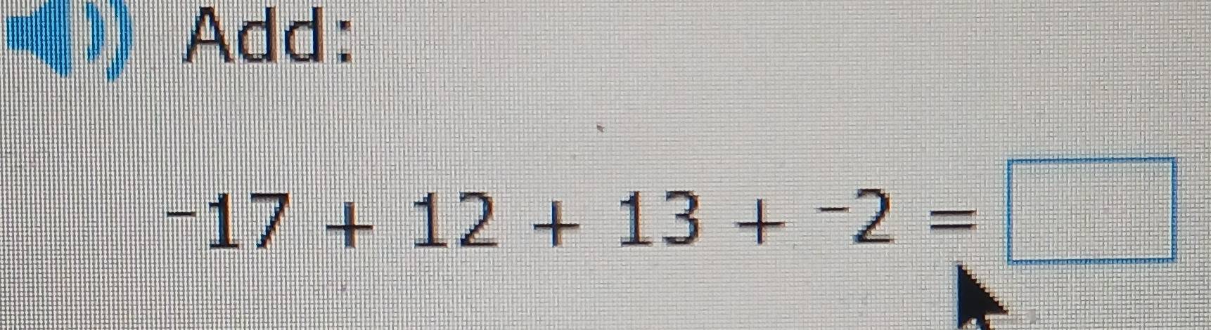 Solved: Add: -17+12+13+^-2= [Math]