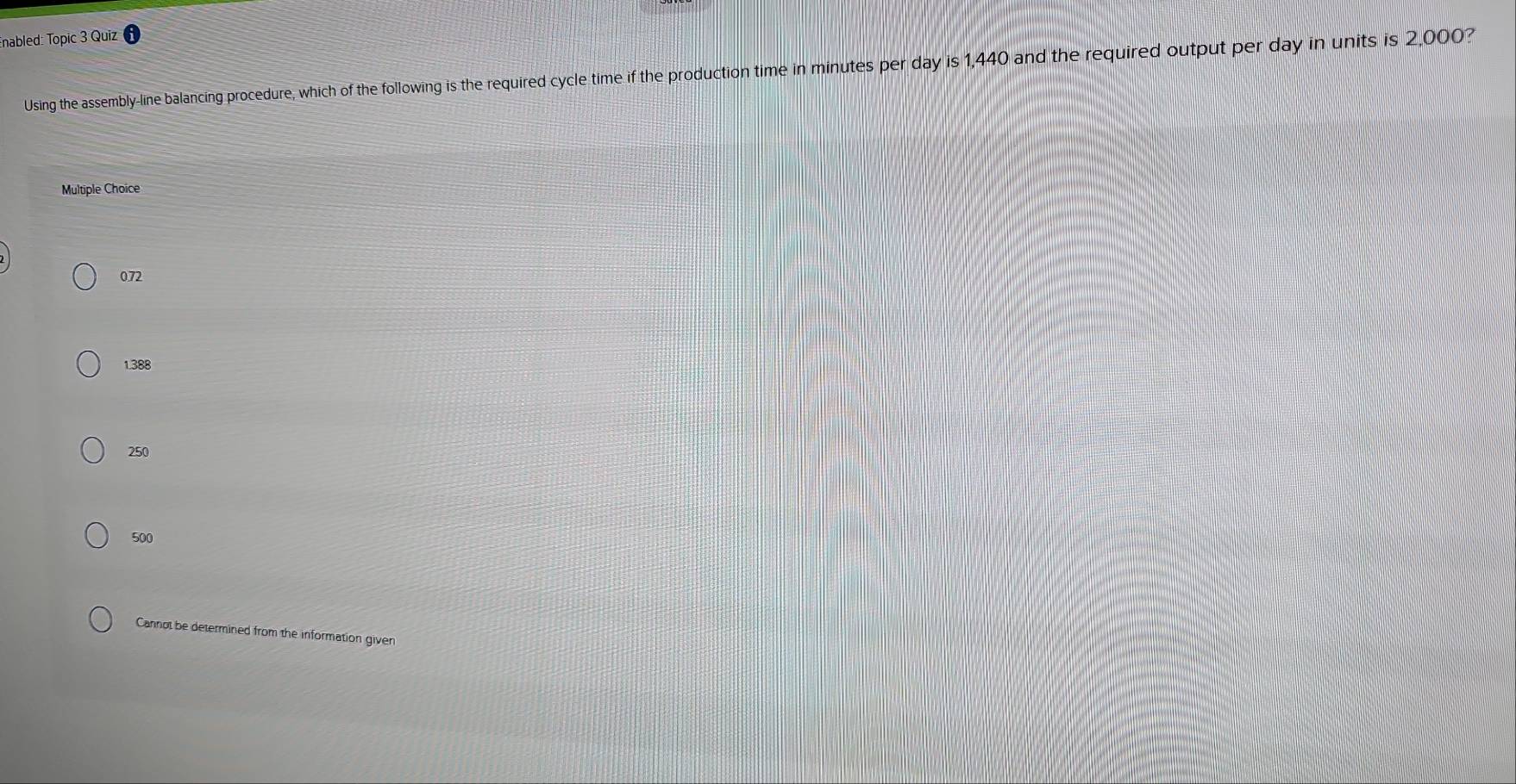 Solved: Enabled: Topic 3 Quiz Using the assembly-line balancing procedure, which of the ...