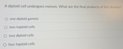 Solved: A diploid cell undergoes meiosis. What are the final products ...