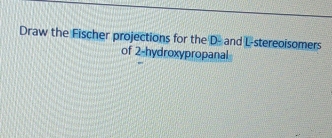 Solved: Draw the Fischer projections for the D - and L-stereoisomers of ...