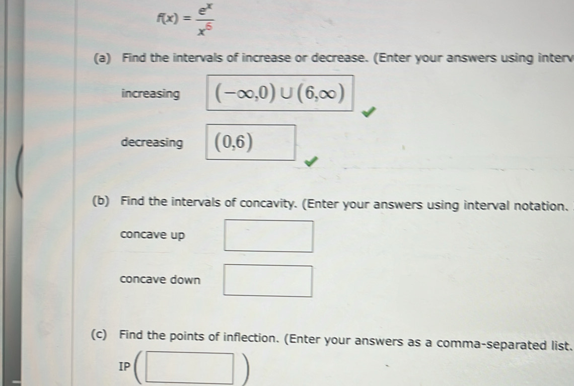 Solved: f(x)= e^x/x^6 (a) Find the intervals of increase or decrease. (Enter your answers using ...