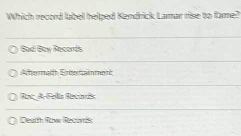 Solved: Which record label helped Kendrick Lamar rise to fame? Bad Boy ...